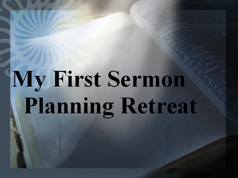 My First Sermon Planning Retreat